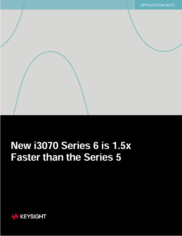 New i3070 Series 6 is 1.5x Faster than the Series 5 PDF Asset Page | Keysight